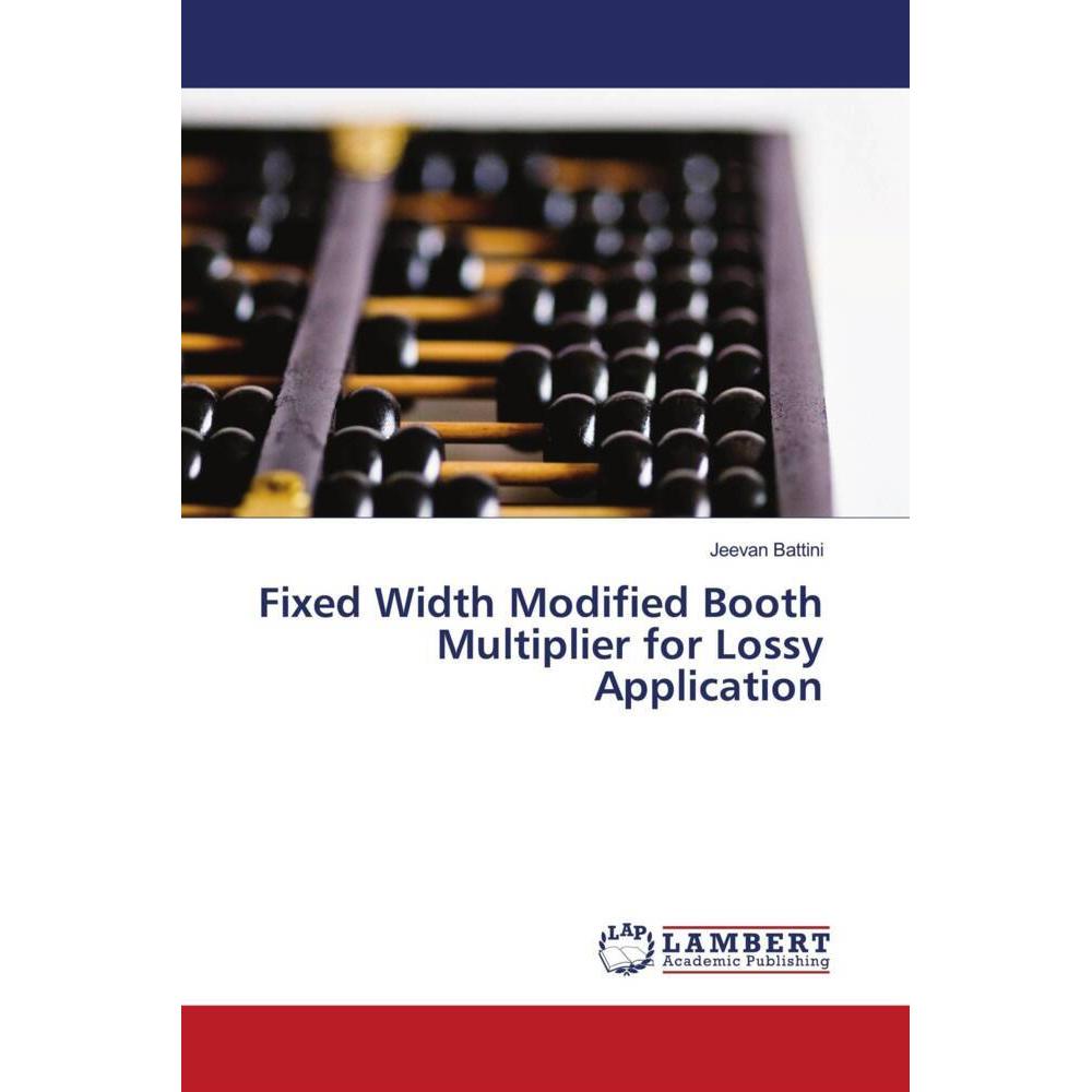 Lap Lambert Academic Fixed Width Modified Booth Multiplier for Lossy Application - Galaxus