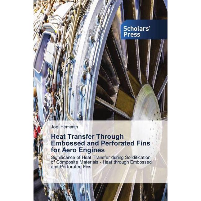 Scholar'S Press Heat Transfer Through Embossed and Perforated Fins for ...