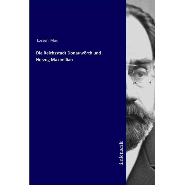 Inktank Publishing Die Reichsstadt Donauwörth und Herzog Maximilian ...