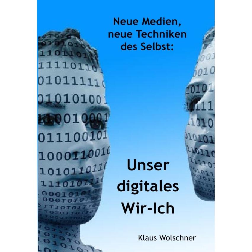 epubli Unser digitales Wir-Ich. Neue Medien, Neue Techniken des Selbst ...